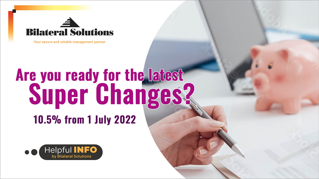 Are you aware of the latest Super Changes from 1 July 2022? - Bilateral ...